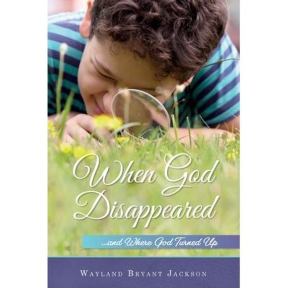 Wayland Bryant Jackson | Other | When God Disappearedand Where God ...
